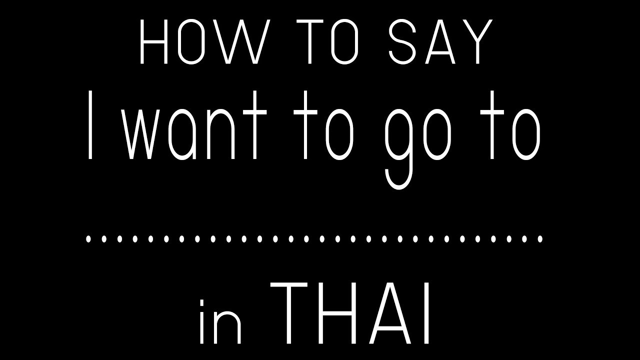 Learn Thai I want to go to ... in THAI | How to say in Thai language ...