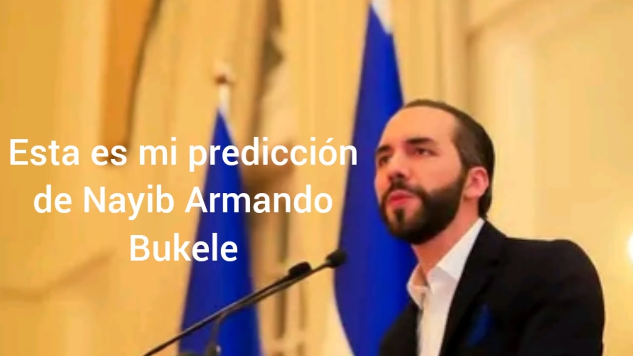 Esta es mi predicción de el presidente Nayib Armando Bukele - YouTube