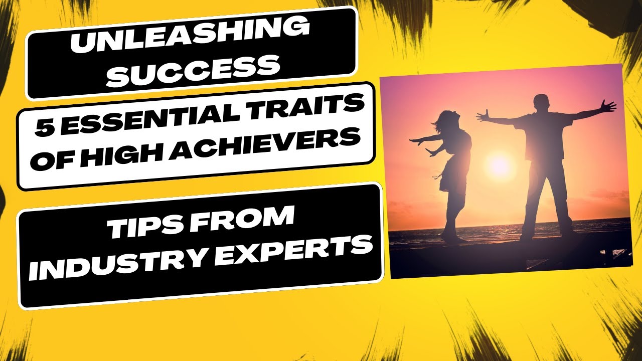 Unleashing Success Mastering the 5 Essential Traits of High Achievers ...
