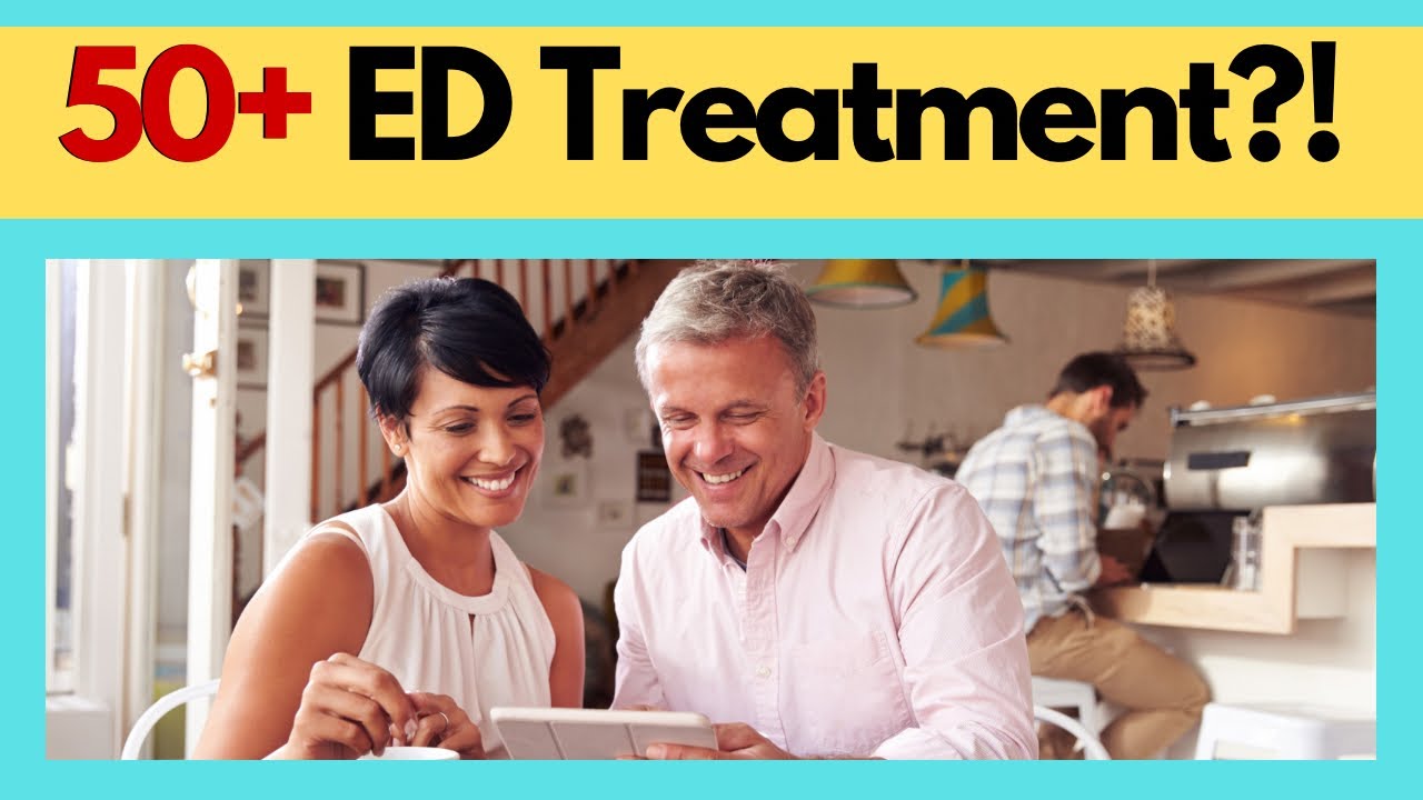ED TREATMENT FOR MEN 50 + AND ABOVE - YouTube