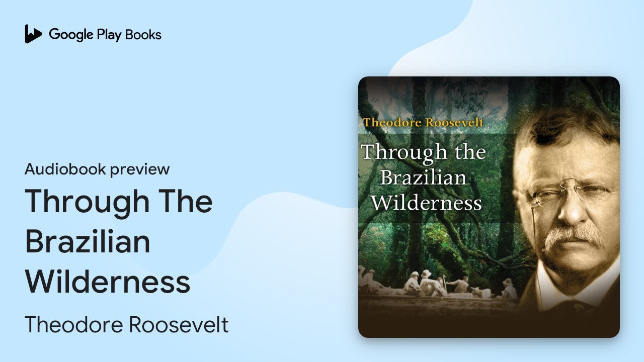 Through The Brazilian Wilderness by Theodore Roosevelt · Audiobook ...