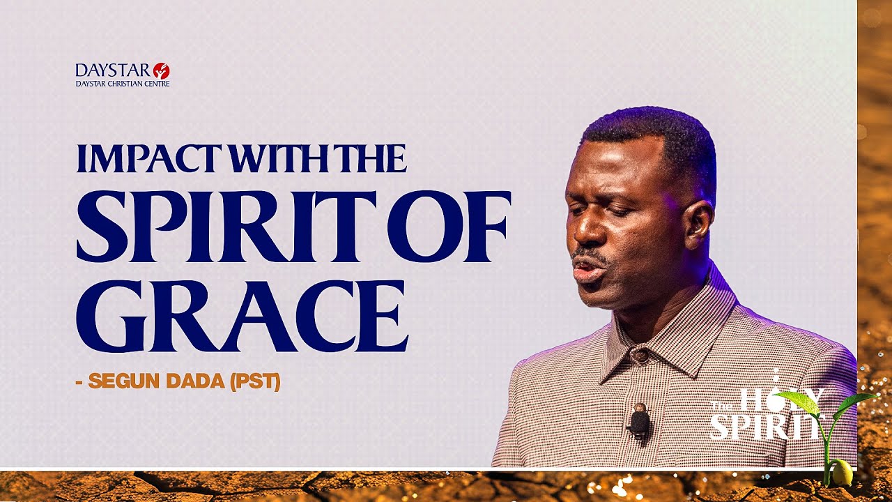 Impact With the Spirit of Grace | Pastor Segun Dada | The Holy Spirit ...