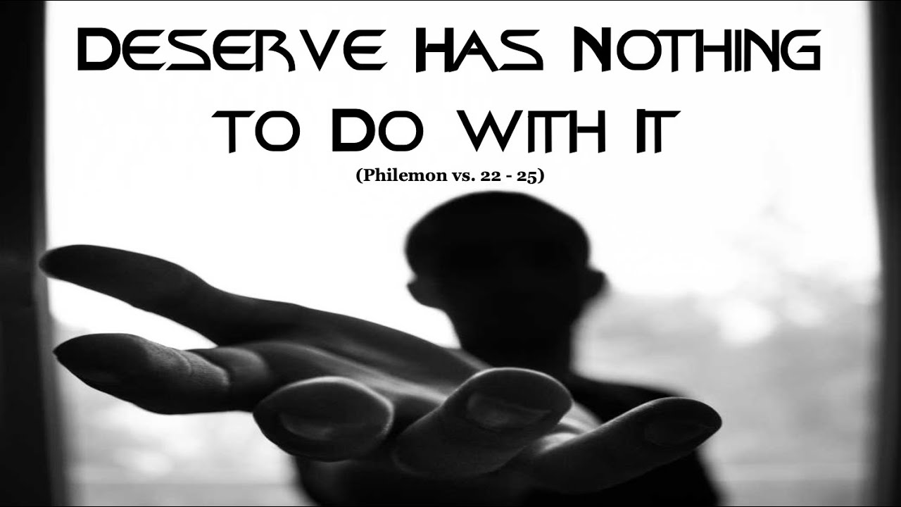 11 20 2022 Deserve Has Nothing To Do With It Philemon Vs 22 25 11-20-2022-deserve-has-nothing-to-do-with-it-philemon-vs-22-25