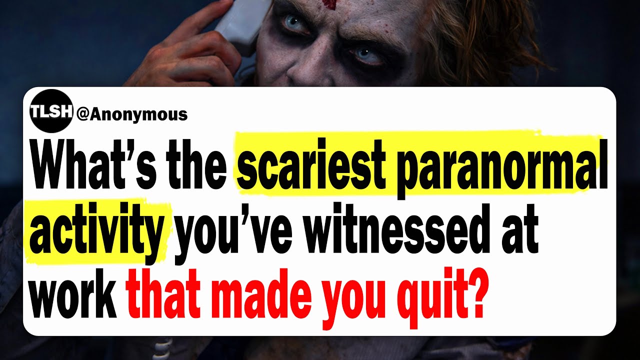 What’s The Scariest Paranormal Activity You’ve Witnessed At Work That ...