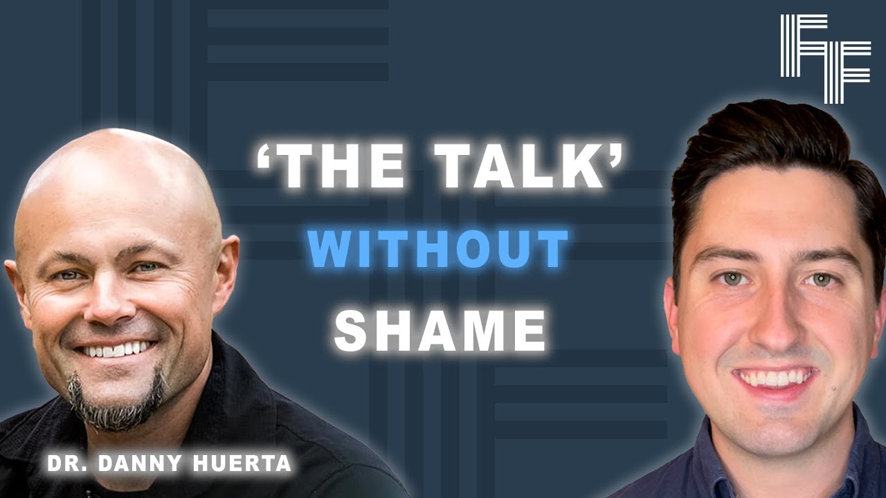 Talking to Your Kids about Sex Without Shame with Dr. Danny Huerta ...