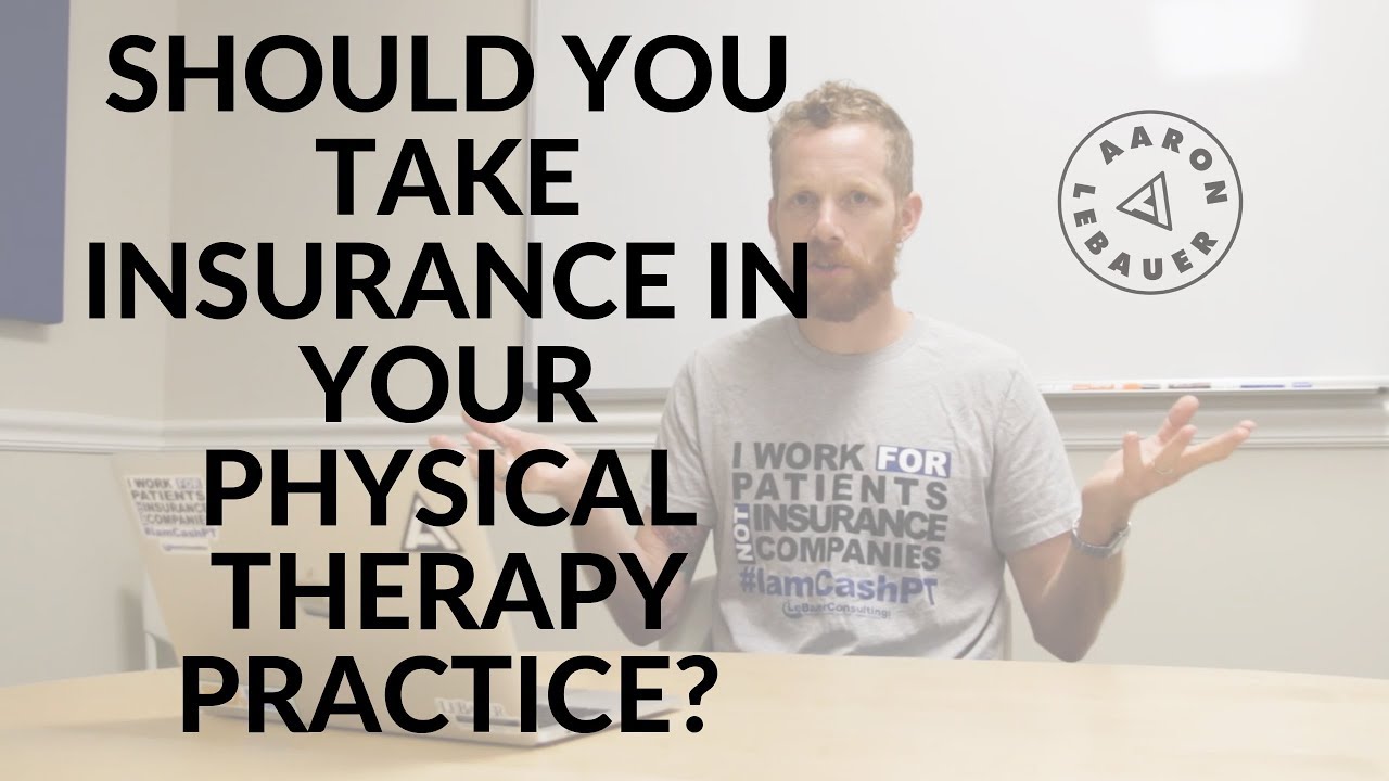 Should You Take Insurance in Your Physical Therapy Practice? - YouTube