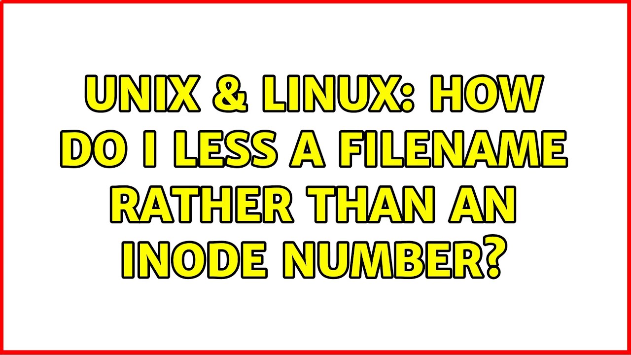Unix Linux How Do I Less A Filename Rather Than An Inode Number 3 Unix Linux How Do I Less A Filename Rather Than An Inode Number 3