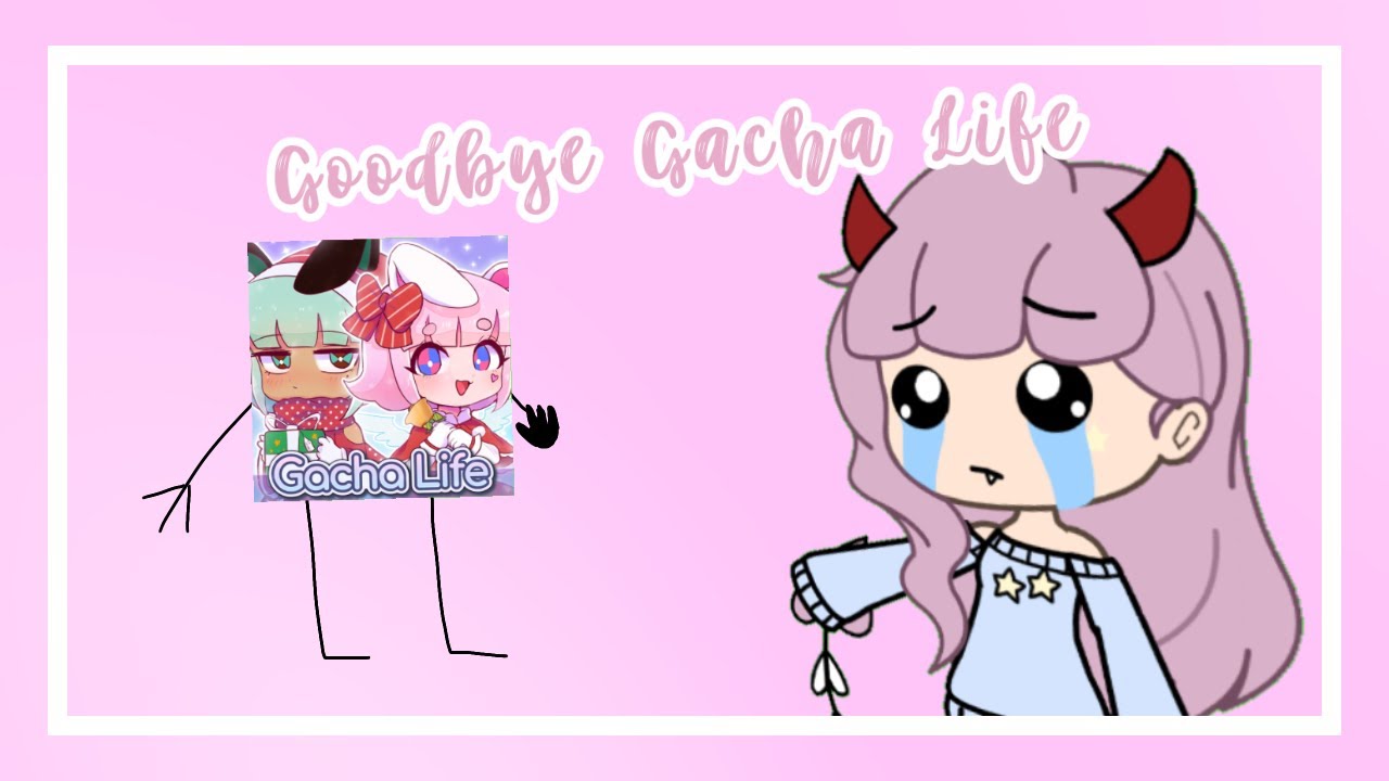 Goodbye, Gacha life... - YouTube