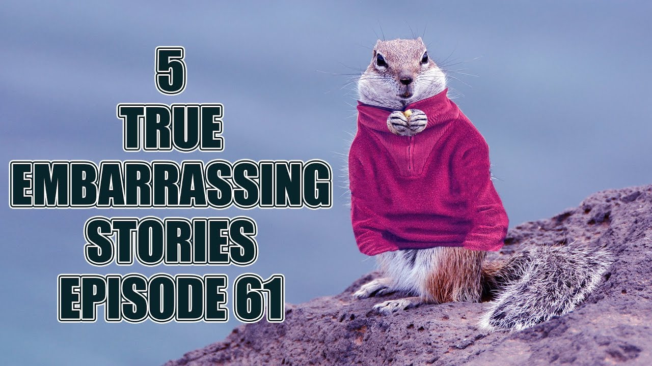 5 TRUE EMBARRASSING STORIES EPISODE 61 - YouTube