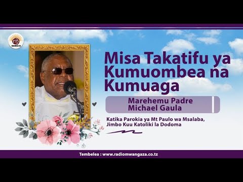 🔴LIVE : MISA TAKATIFU YA KUMUOMBEA NA KUMUAGA MAREHEMU PADRE MICHAEL ...