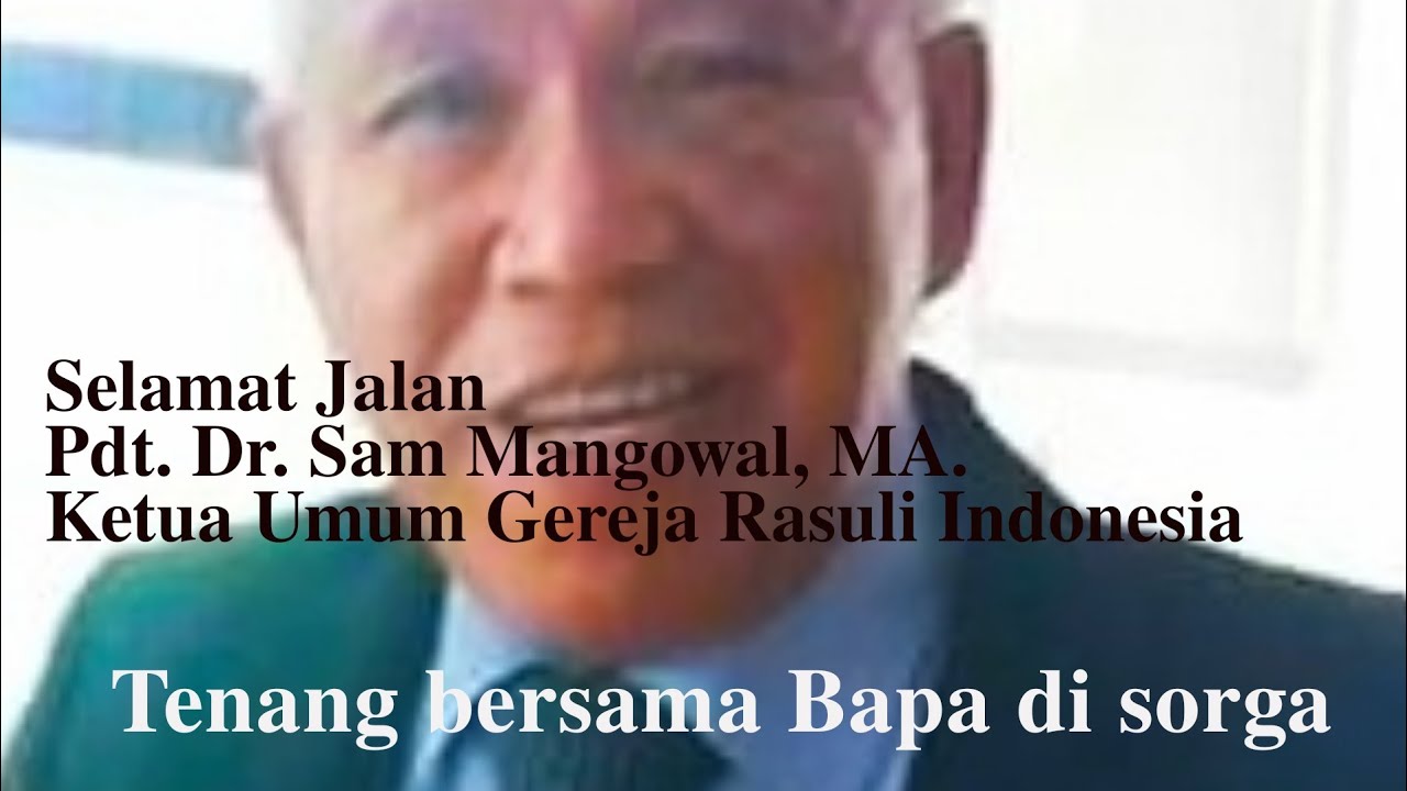 Telah bersama Bapa di sorga || Ketua Umum Gereja Rasuli Indonesia. Pdt. Dr. Sam Mangowal, MA ...
