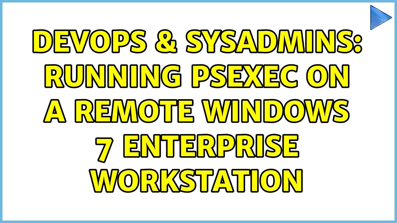 DevOps SysAdmins Running Psexec On A Remote Windows 7 Enterprise devops-sysadmins-running-psexec-on-a-remote-windows-7-enterprise