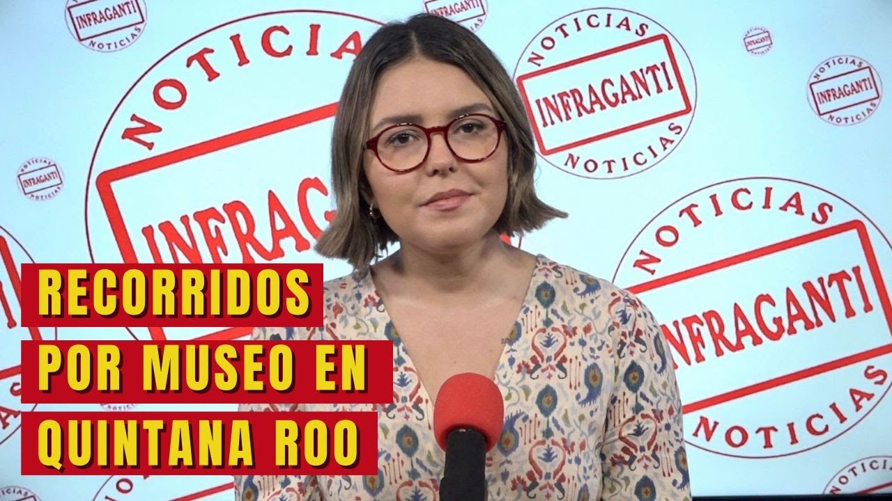 RECORRIDOS POR MUSEO EN QUINTANA ROO I #Infraganti con María José ...