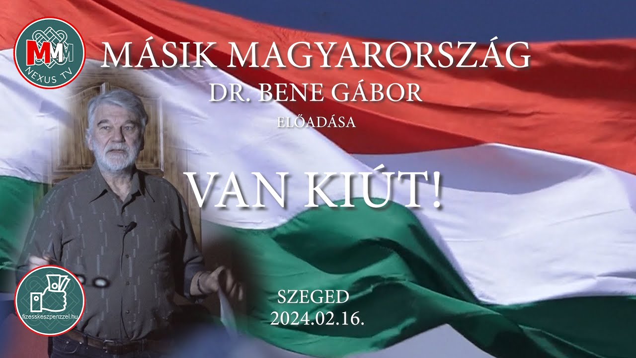 Dr. Bene Gábor: VAN KIÚT! - MÁSIK MAGYARORSZÁG, Szeged, 2024.02.16 ...