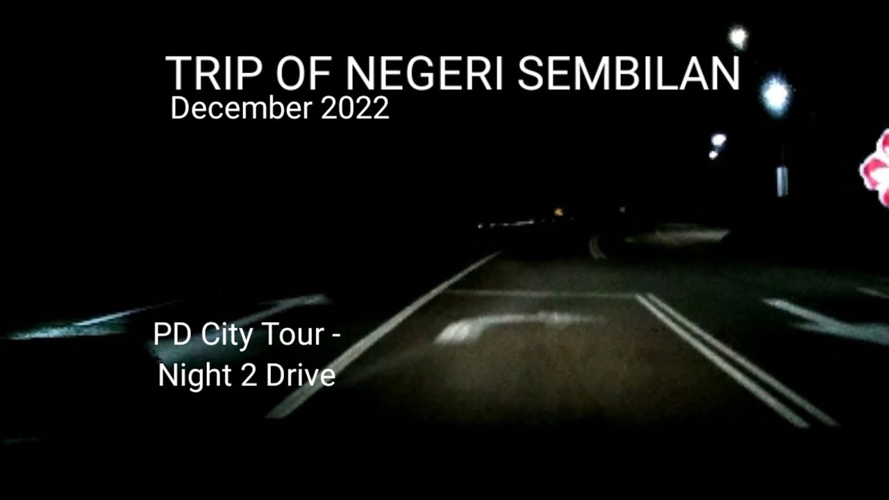 TRIP OF NEGERI SEMBILAN (December 2022) - PD City Tour - Night 2 Drive ...