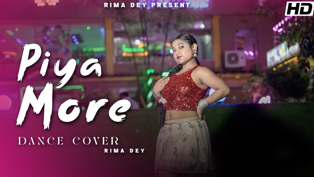 Piya More New Dance Video || Rima Dey Amazing Dance | Piya More Dance ...