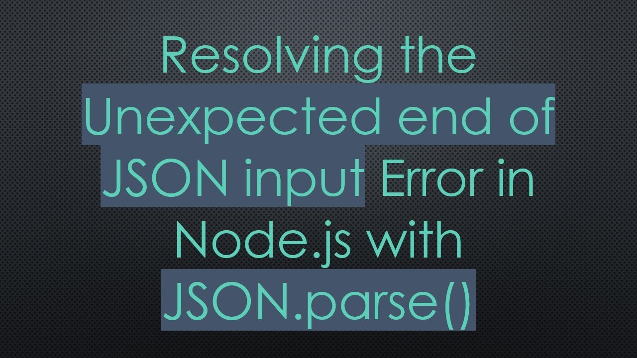 Resolving The Unexpected End Of Json Input Error In Nodejs With Jsonparse Youtube