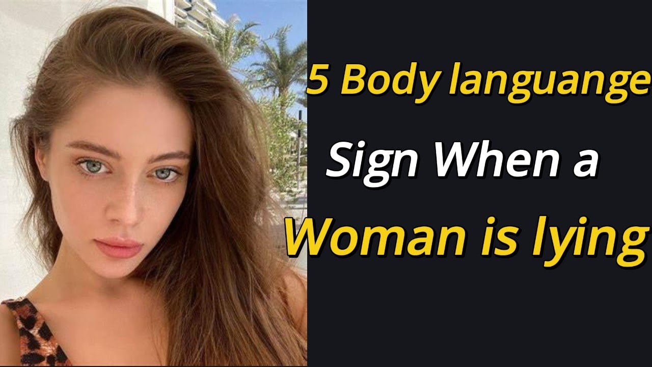 5 Body Language Signs When a Woman is Lying - YouTube