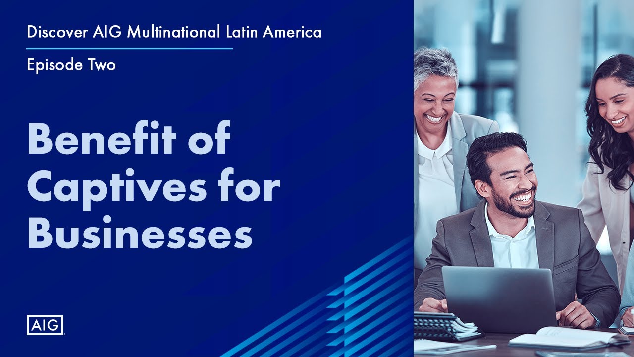 Discover AIG Multinational Latin America | Benefit of Captives for ...