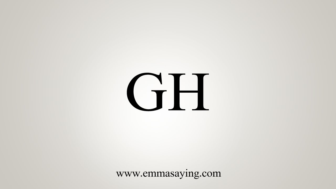 How To Say GH - YouTube