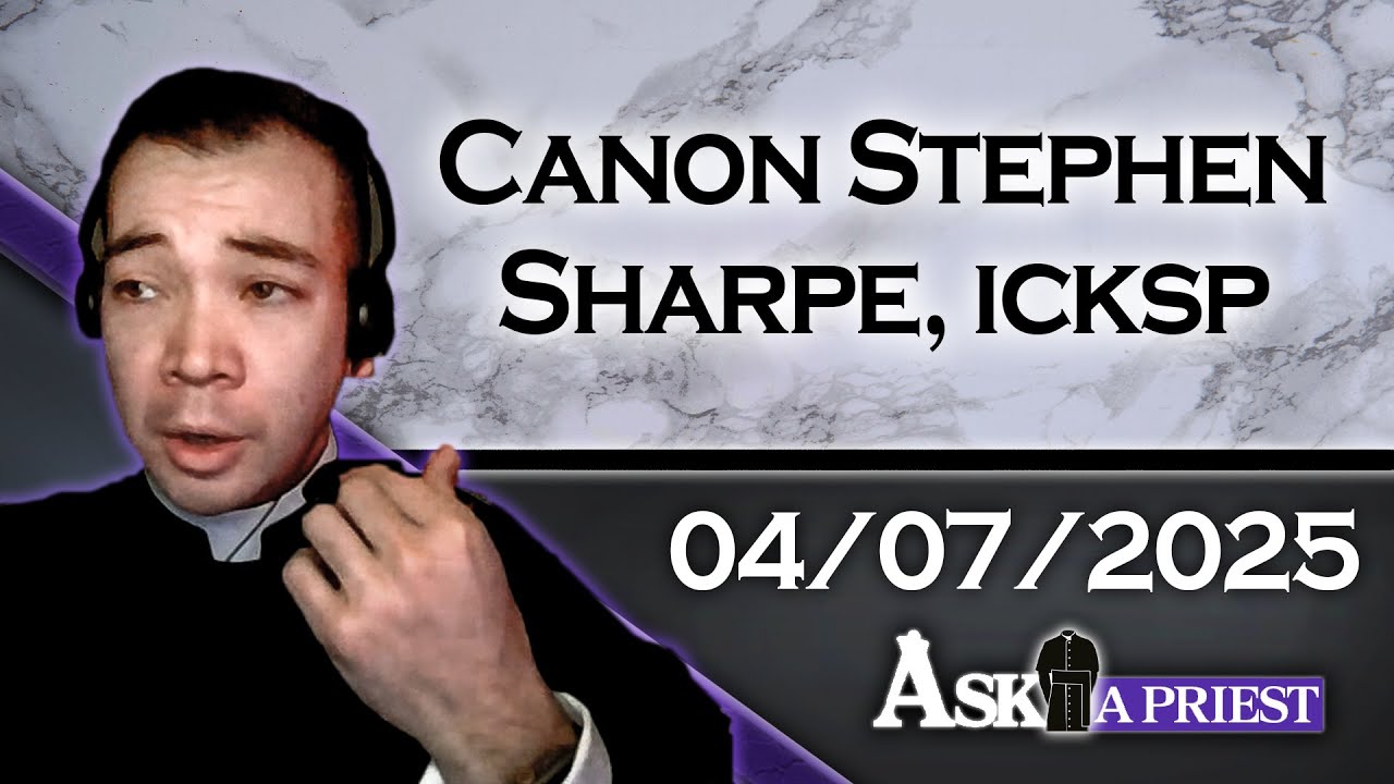 Ask A Priest Live with Canon Stephen Sharpe, ICKSP - 4/7/25 - YouTube