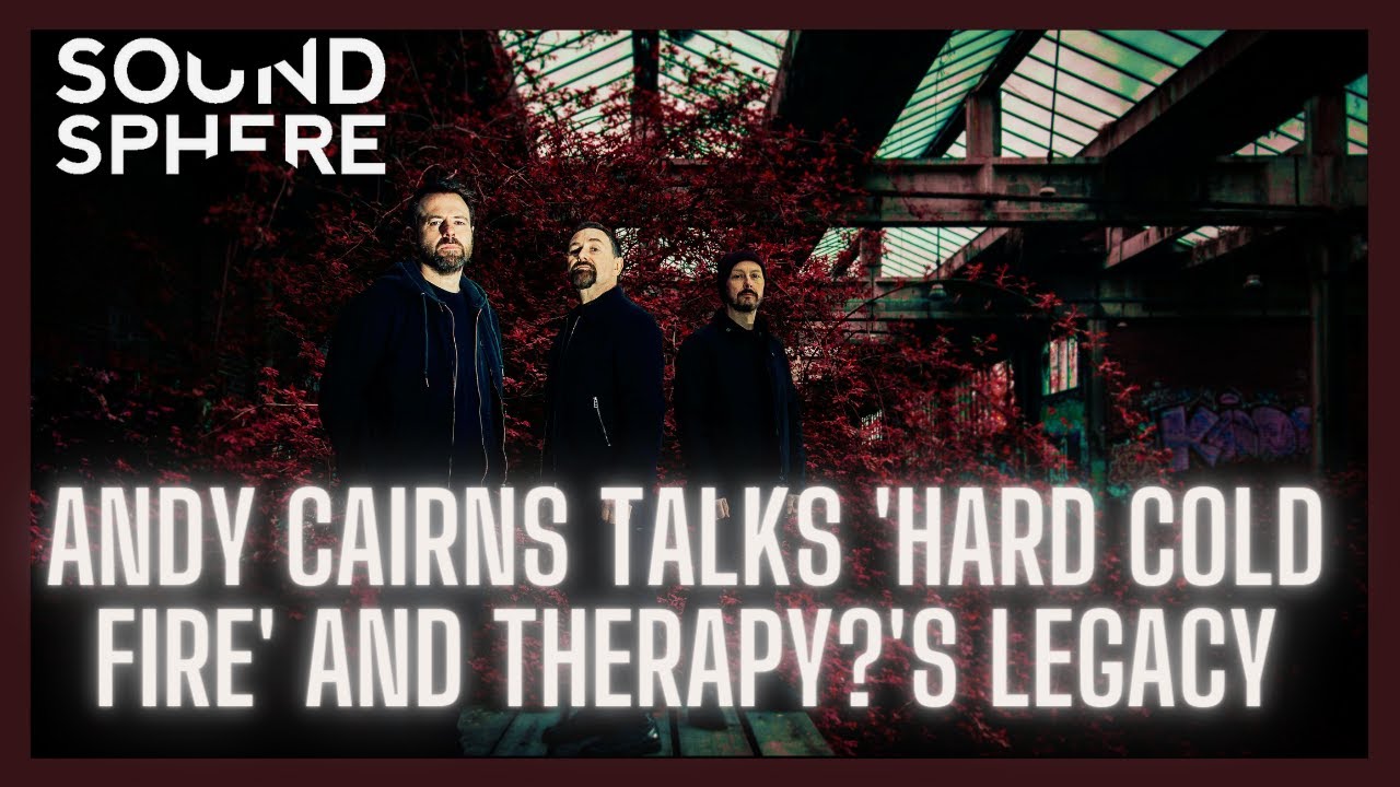 Andy Cairns talks Therapy?'s legacy and attitude to success, creating ...
