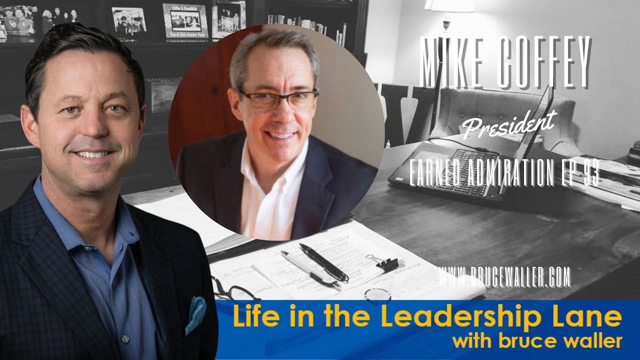 93. Earned Admiration with Mike Coffey on Life in the Leadership Lane ...
