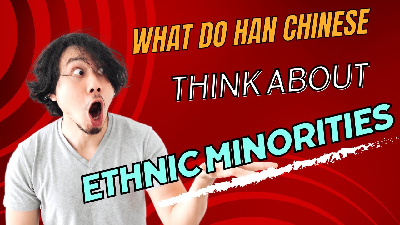 What do Han Chinese think about Ethnic Minorities in China - YouTube