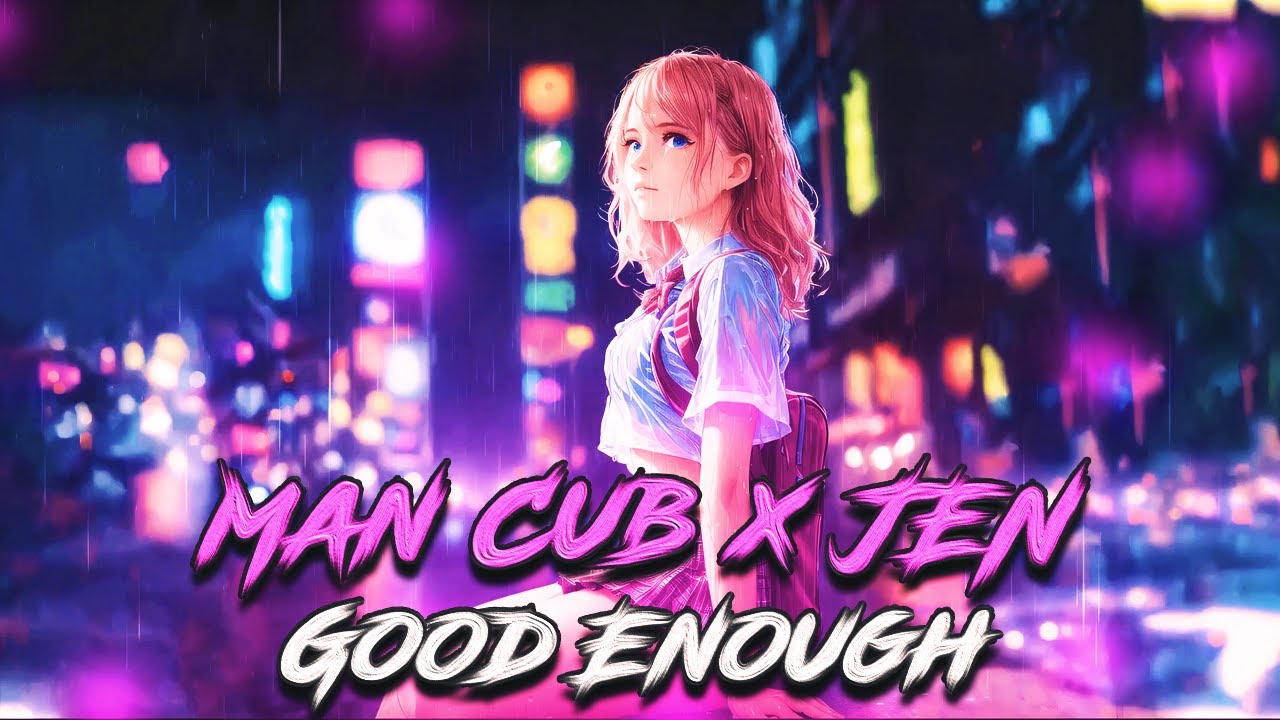 Man Cub x JEN - Good Enough - YouTube