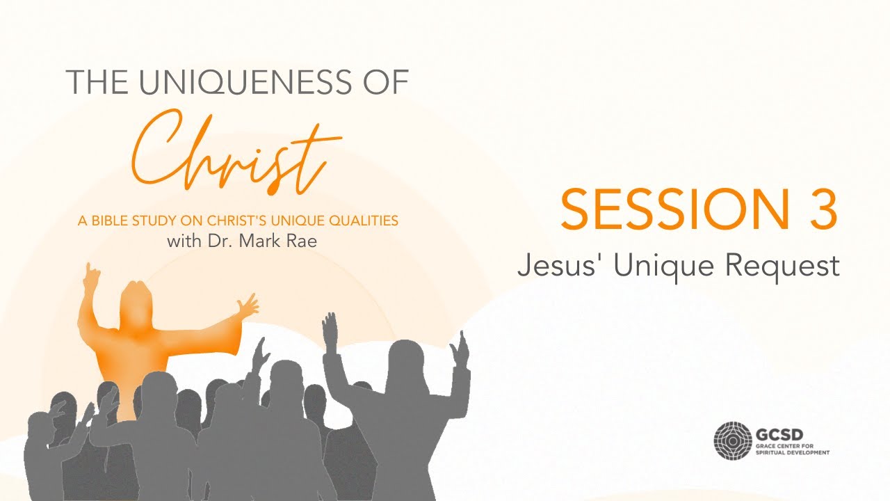 [BIBLE STUDY] Session 3: Jesus' Unique Request | The Uniqueness of ...