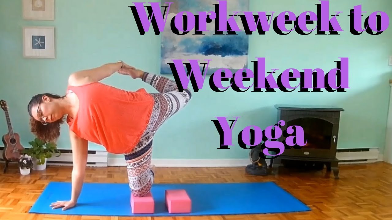Workweek to Weekend Yoga - YouTube