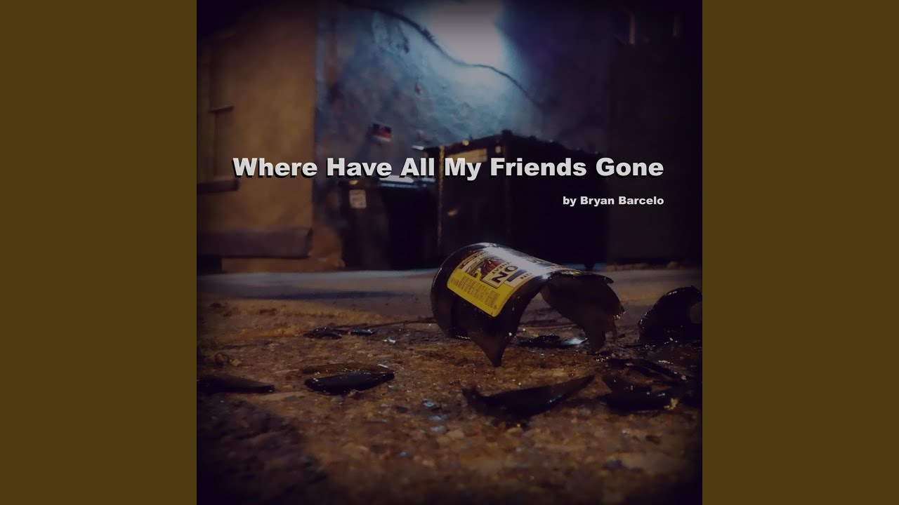 Where Have All My Friends Gone - YouTube