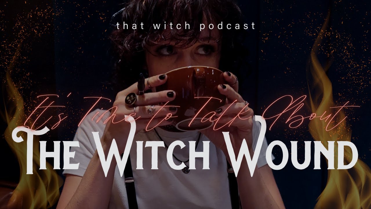 It’s Time We Talk About The Witch Wound - YouTube