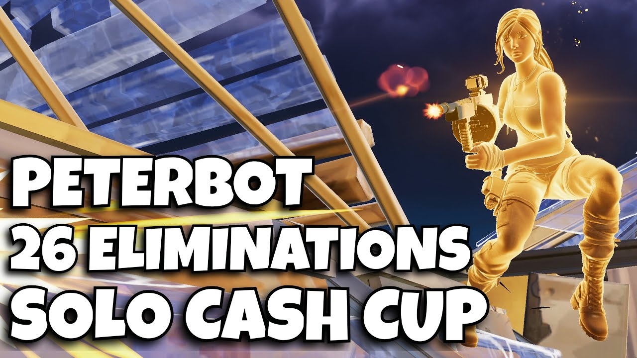 Peterbot ⚔️ 26 Eliminations 🏆 Solo Cash Cup - YouTube