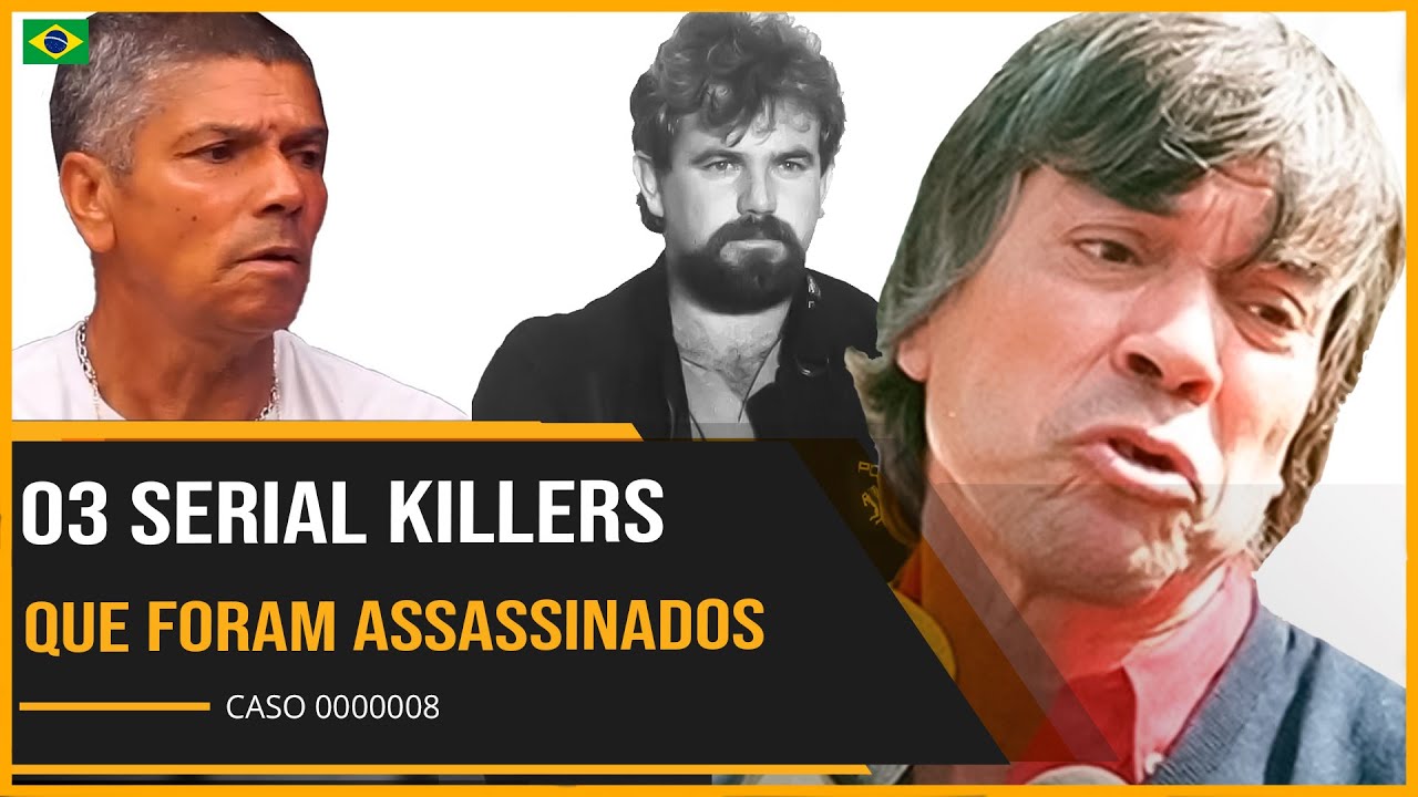 03 SERIAL KILLERS BRASILEIROS QUE FORAM ASSASS1N4DOS - COMO ACONTECEU ...