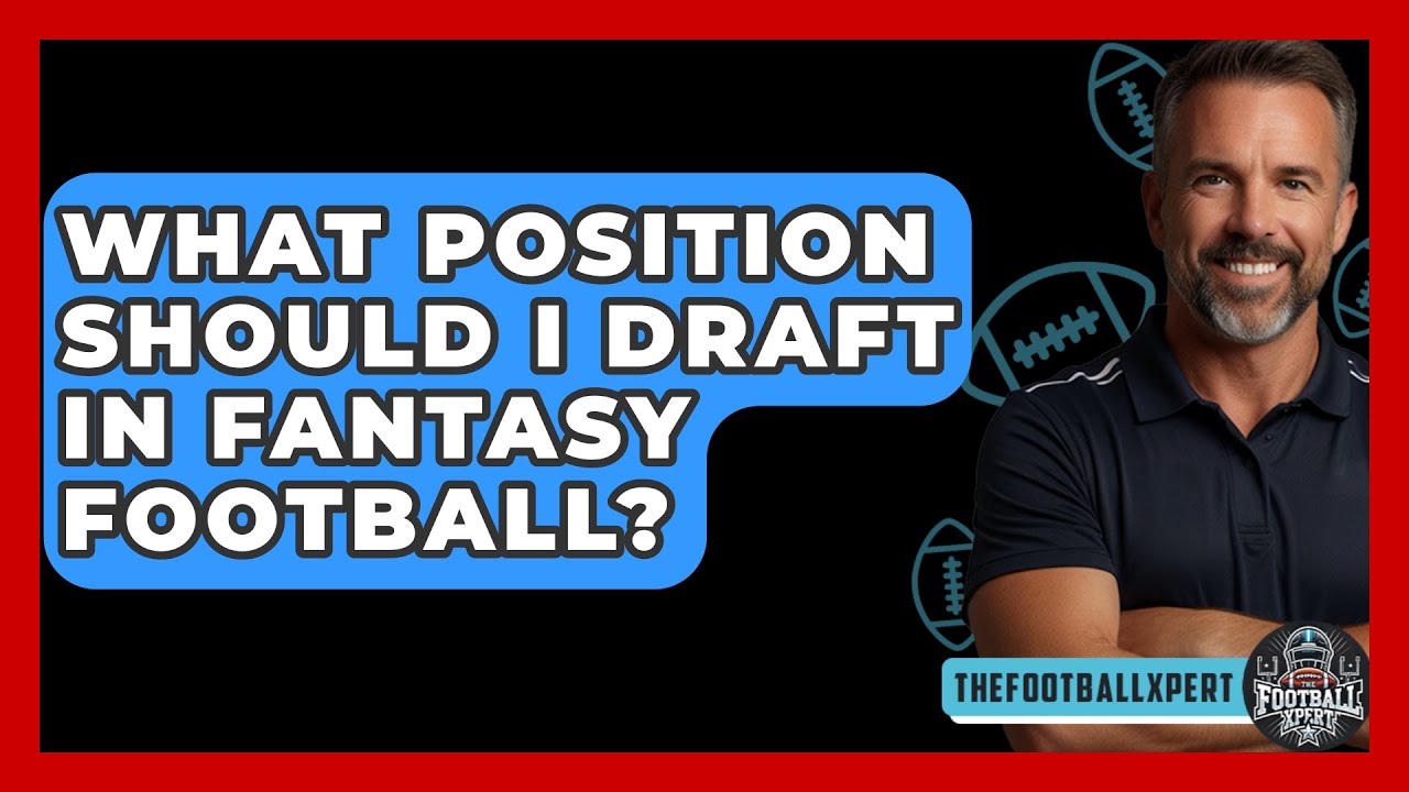 What Position Should I Draft In Fantasy Football? - The Football Xpert ...