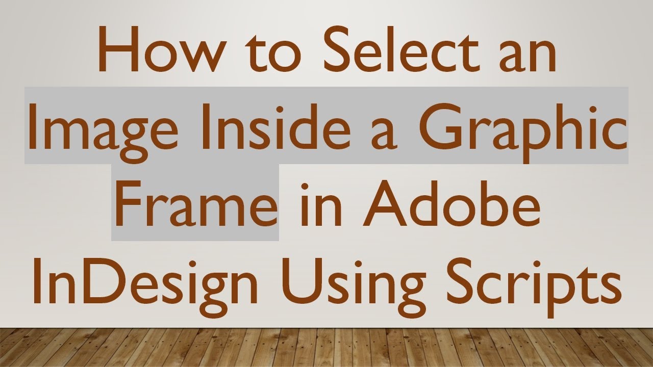 How to Select an Image Inside a Graphic Frame in Adobe InDesign Using ...