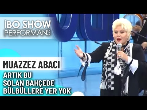 Artık Bu Solan Bahçede Bülbüllere Yer Yok | Muazzez Abacı | İbo Show Canlı Performans