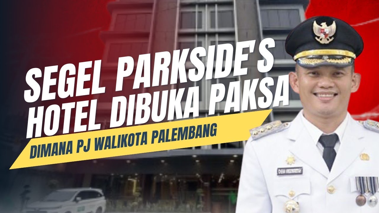 Segel Hotel Parkside's Dibuka Paksa, Dimana Pj Walikota Palembang ...