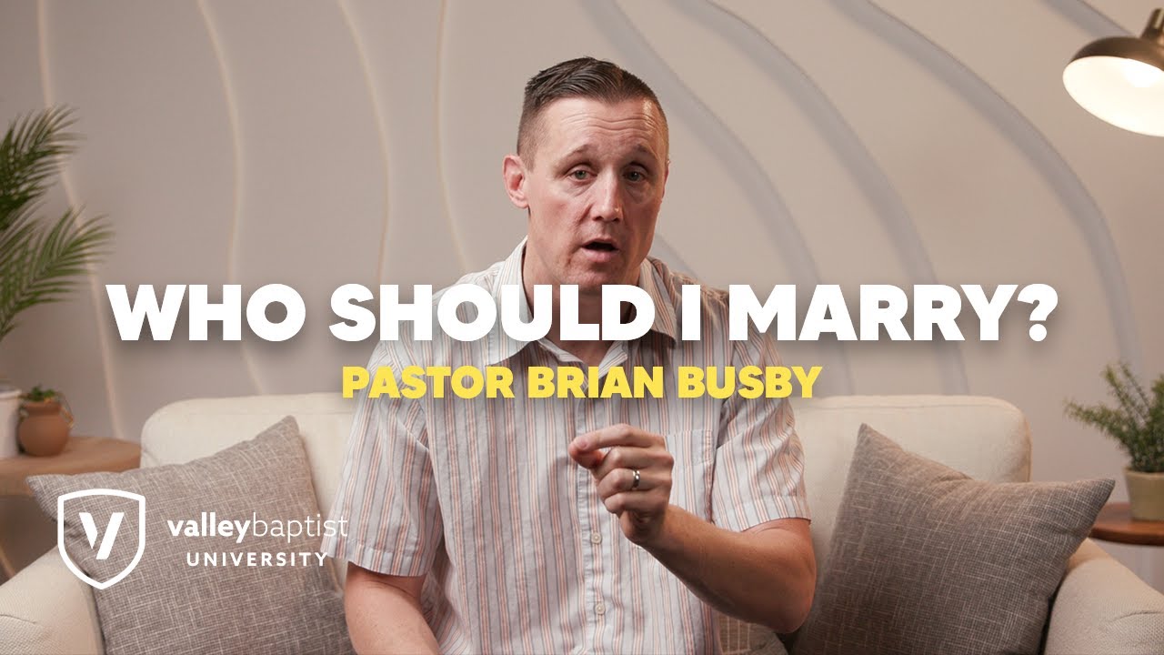 Who Should I Marry? | Valley Baptist University - YouTube