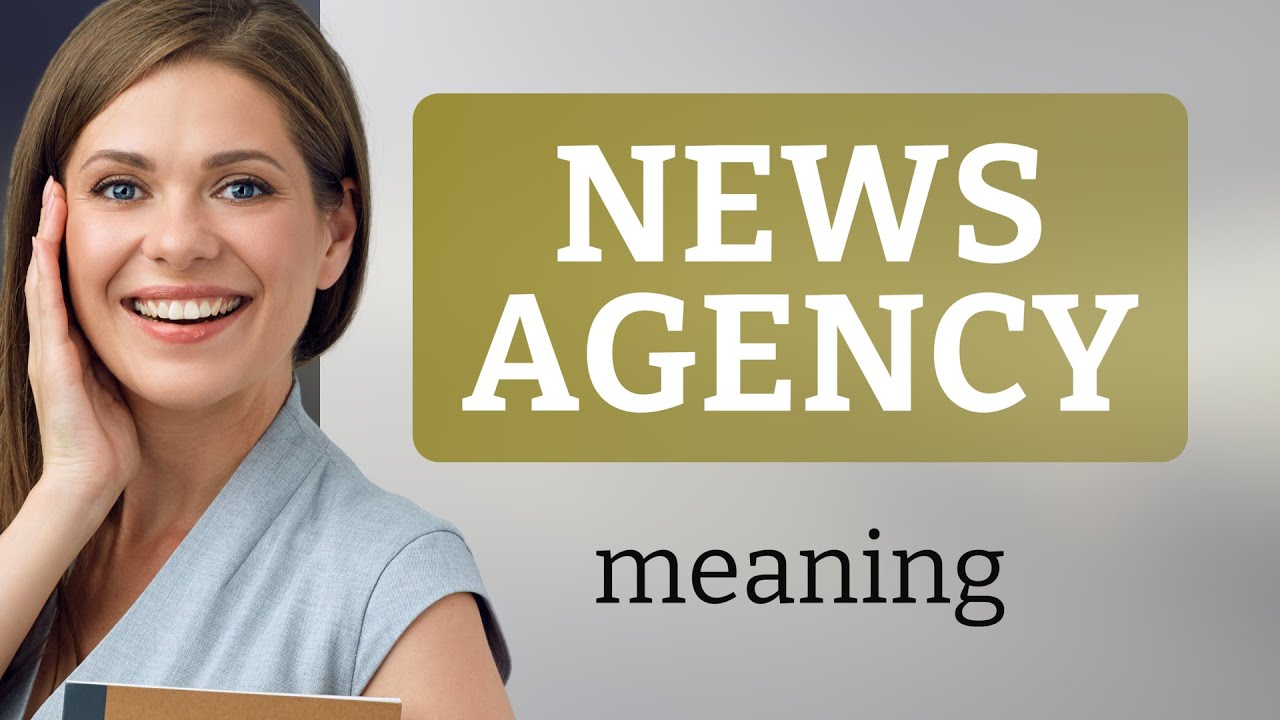 Understanding "News Agency": A Comprehensive Guide - YouTube