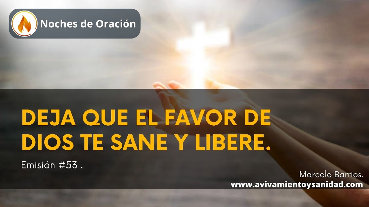 Noche de Oración N 53 - Deja que el favor de Dios te sane y libere ...