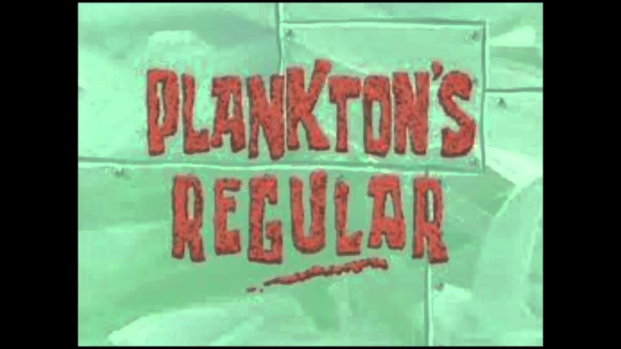 SpongeBob SquarePants "Plankton's Regular" Rant - YouTube