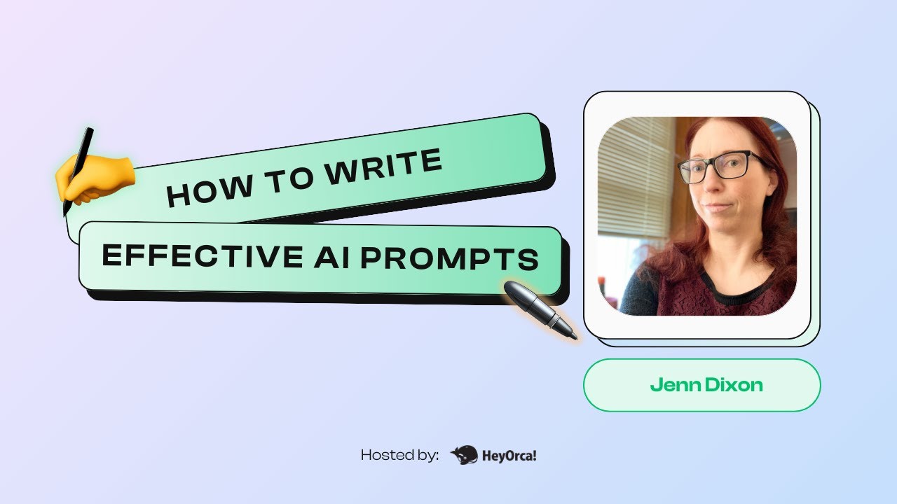 How to Write Effective AI Prompts With Jenn Dixon | HeyOrca! - YouTube
