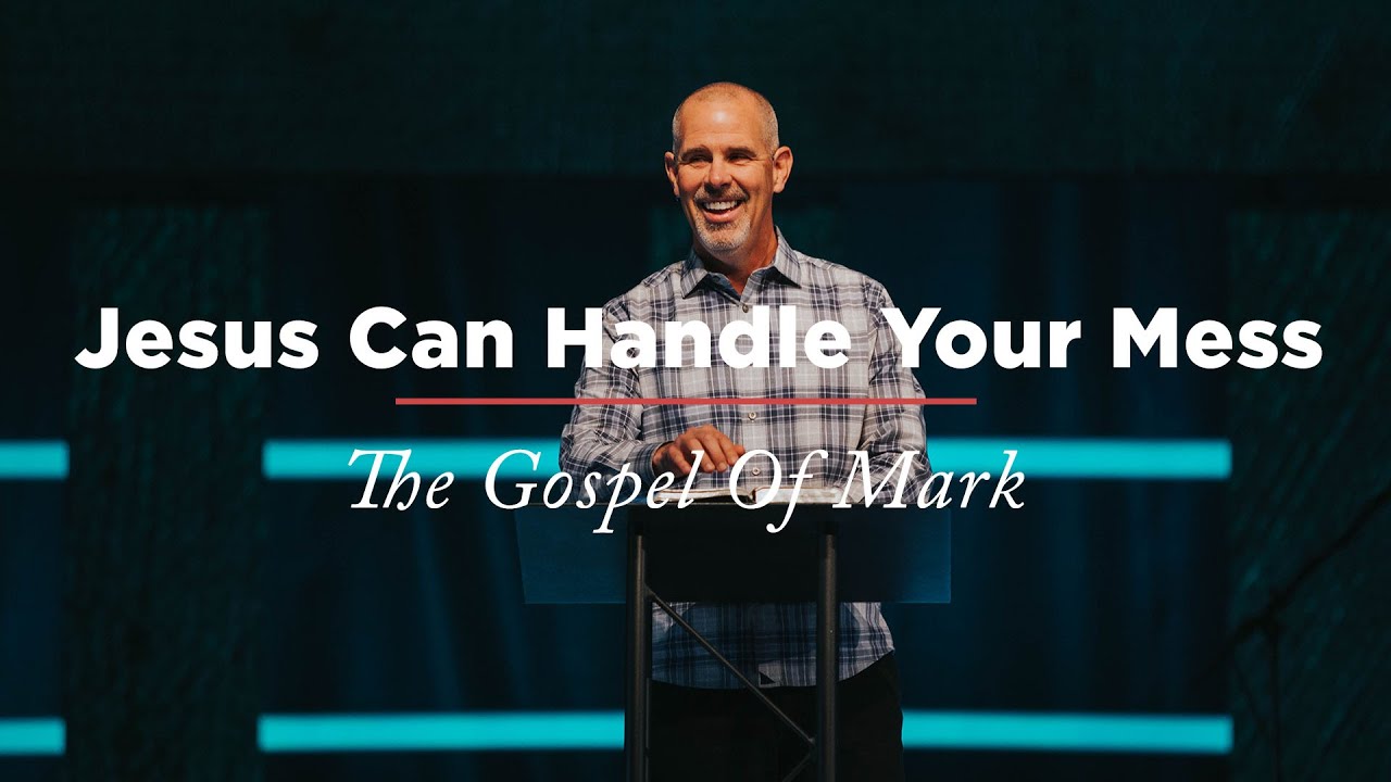 The Gospel of Mark | Jesus Can Handle Your Mess - YouTube