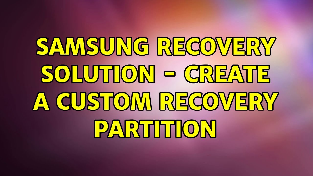 Samsung Recovery Solution - create a custom recovery partition - YouTube