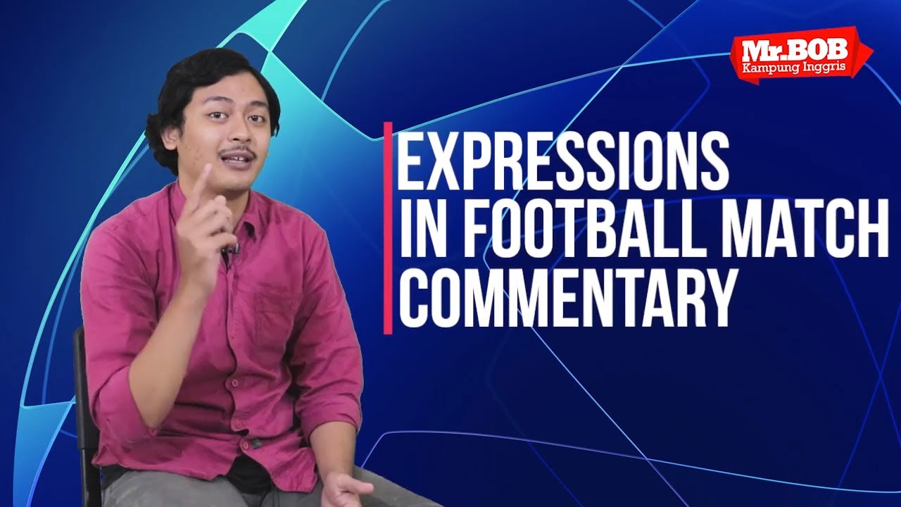Expressions yang biasa dikatakan oleh komentatator Bola - Tips Seru Mr.Bob (Bro. Bimo) - YouTube
