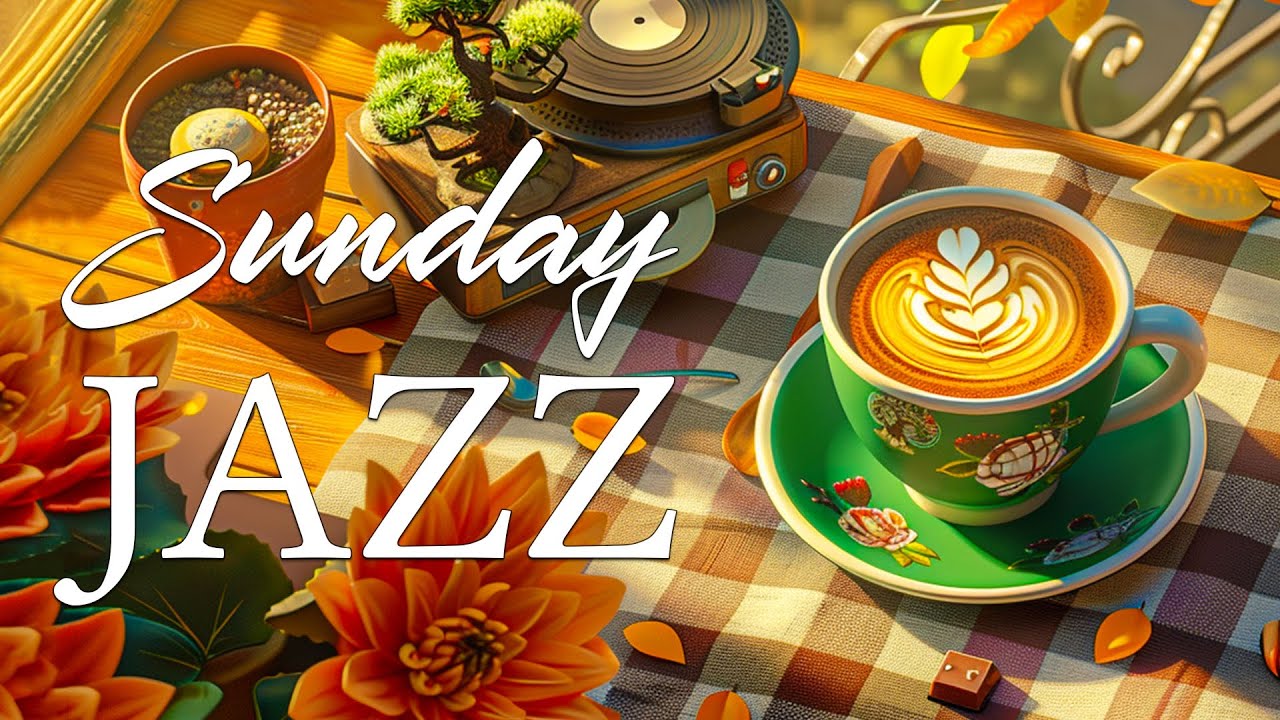 Sunday Morning Jazz: Calm Your Mind of Relaxing Jazz Cafe Music ...