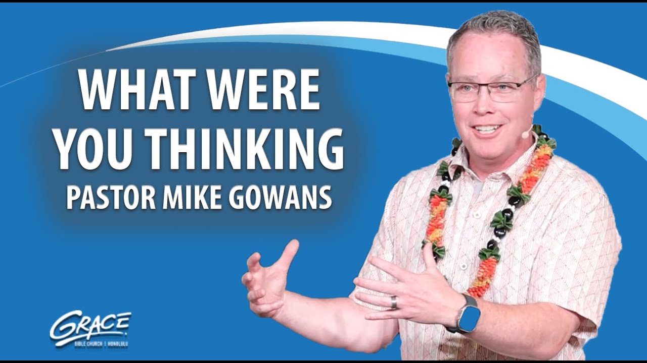 What Were You Thinking | Pastor Mike Gowans - YouTube