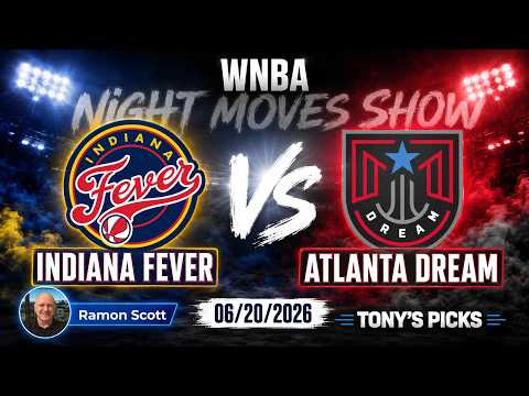 Fever vs. Dream WNBA Betting Odds & Picks, 6/20/26 | Night Moves Show